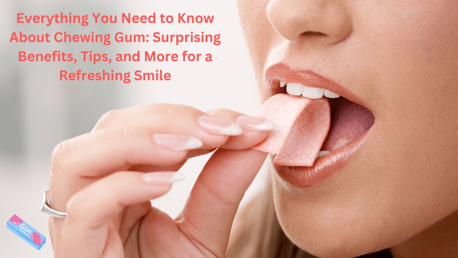 Everything You Need To Know About Chewing Gum Surprising Benefits